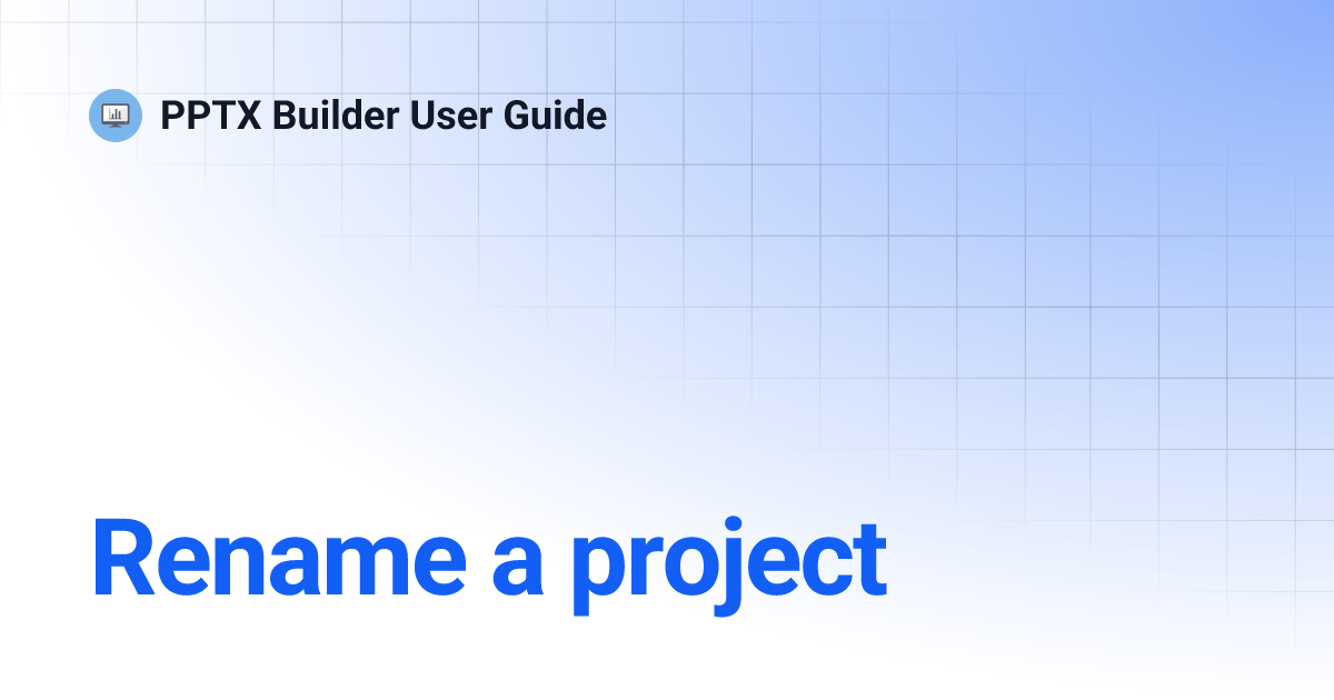 Rename a project | PPTX Builder User Guide