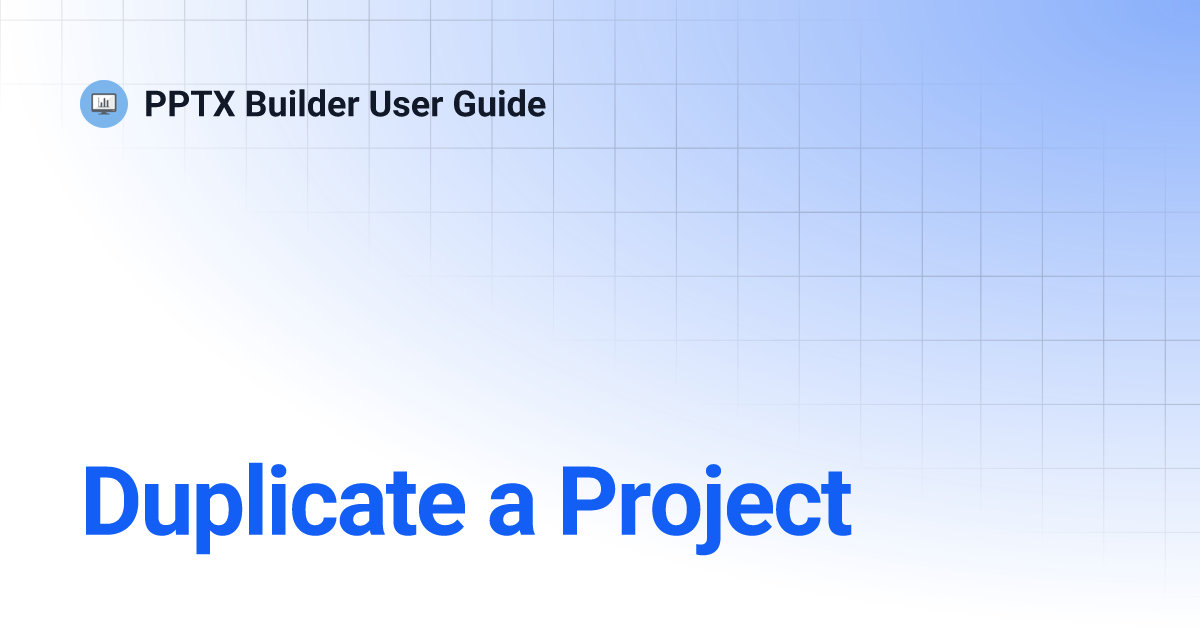 Duplicate a Project | PPTX Builder User Guide