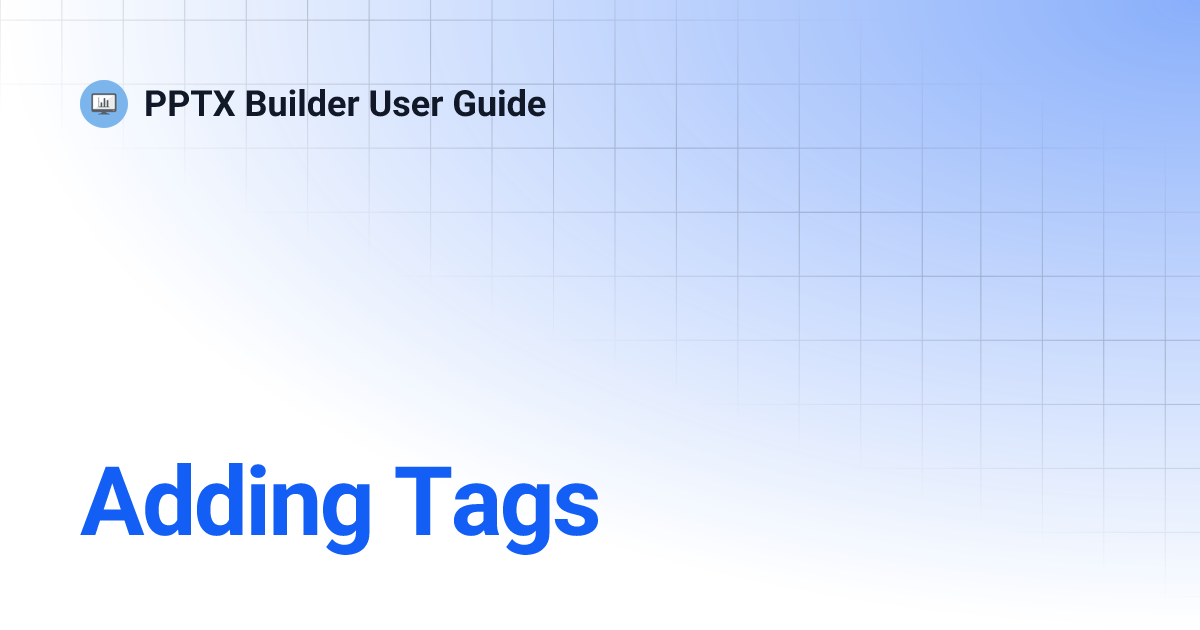Adding Tags | PPTX Builder User Guide
