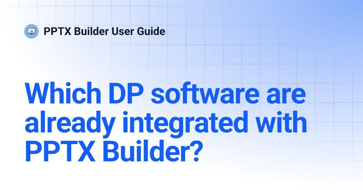 Which DP software are already integrated with PPTX Builder? | PPTX ...